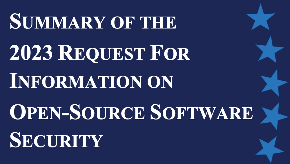 Summary Report of 2023 RFI on Open Source-Software Security Initiative ...