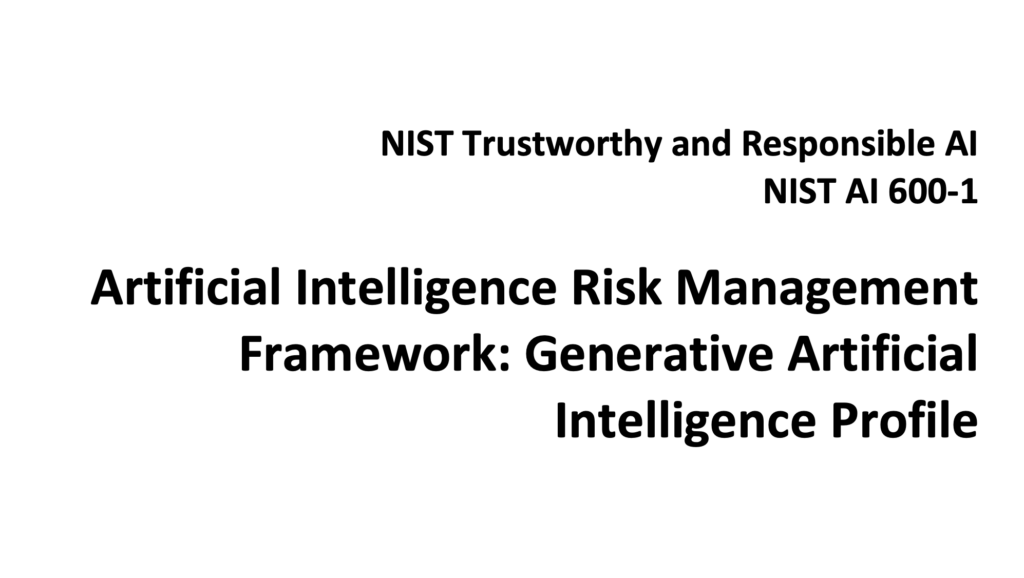NIST Artificial Intelligence Risk Management Framework: Generative ...
